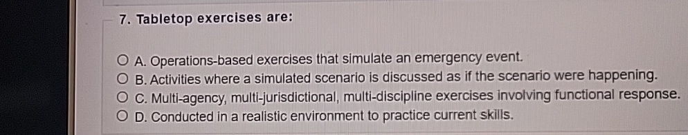 Solved Tabletop exercises are:A. ﻿Operations-based exercises | Chegg.com