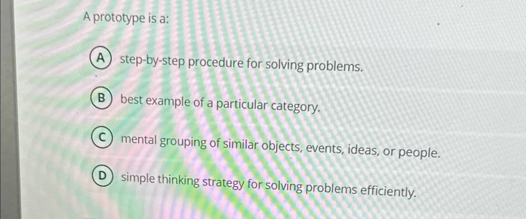 Solved A prototype is a:step-by-step procedure for solving | Chegg.com