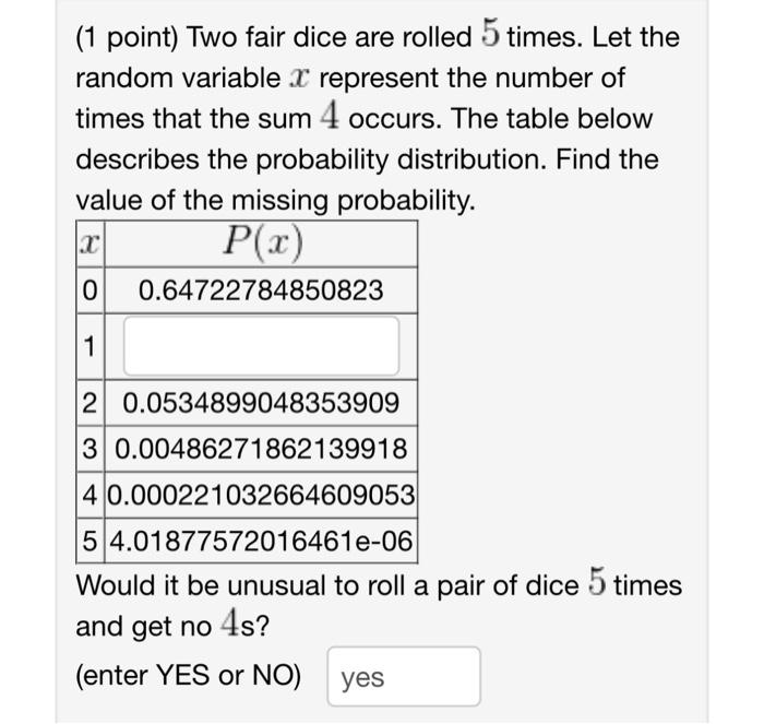 Solved (1 point) Two fair dice are rolled 5 times. Let the | Chegg.com