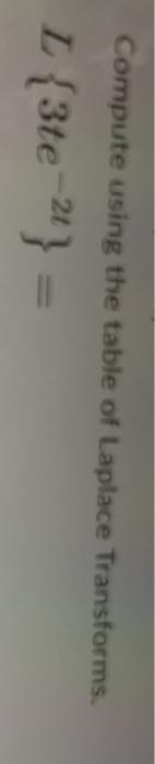 Solved Compute using the table of Laplace Transforms. L | Chegg.com