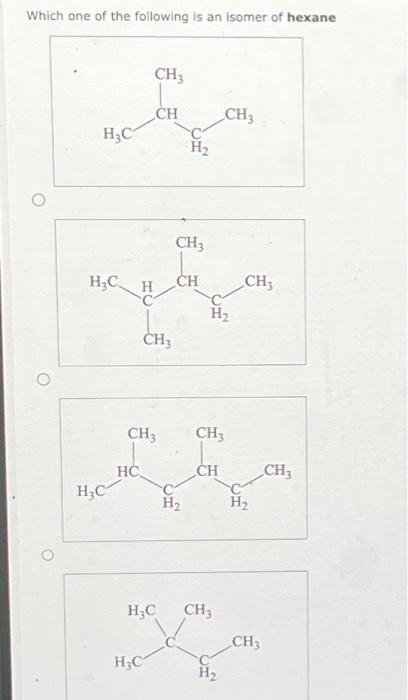 Solved Which one of the following is an isomer of hexane H3C | Chegg.com