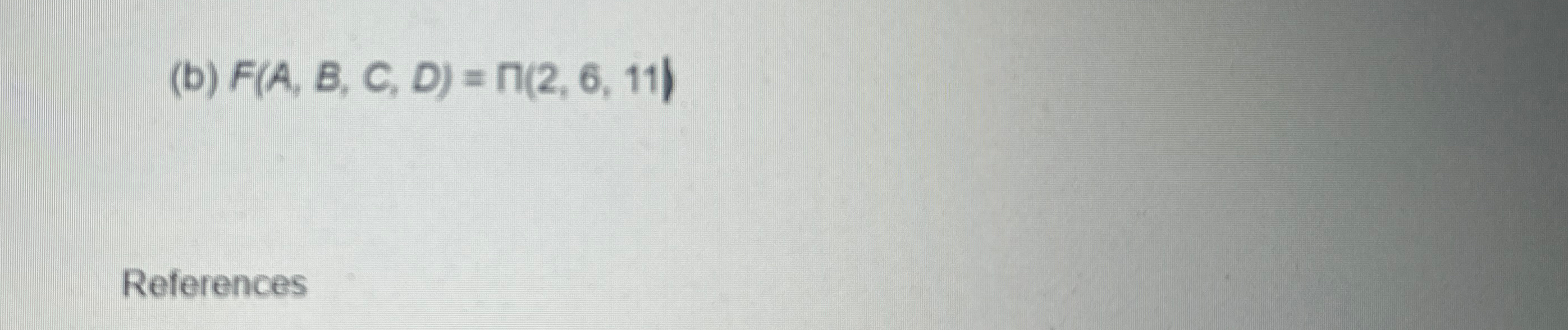 Solved (b) F(A,B,C,D)=Π(2,6,11)References | Chegg.com