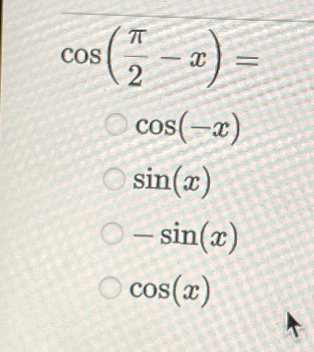 Solved cos(π2-x)=cos(-x)sin(x)-sin(x)cos(x) | Chegg.com