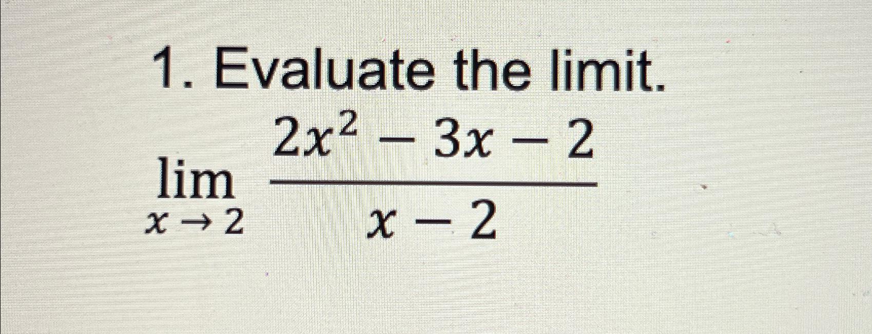 Solved Evaluate the limit.limx→22x2-3x-2x-2 | Chegg.com