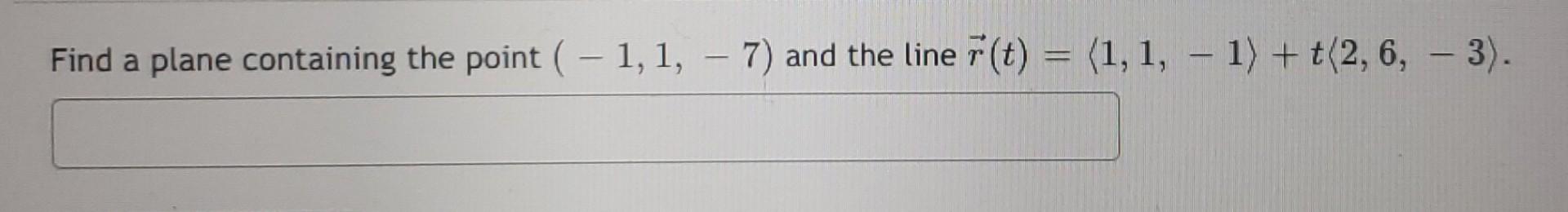 Solved (−1,1,−7) and the line r(t)= 1,1,−1 +t 2,6,−3 | Chegg.com