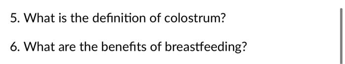 Solved 5. What is the definition of colostrum? ? 6. What are | Chegg.com
