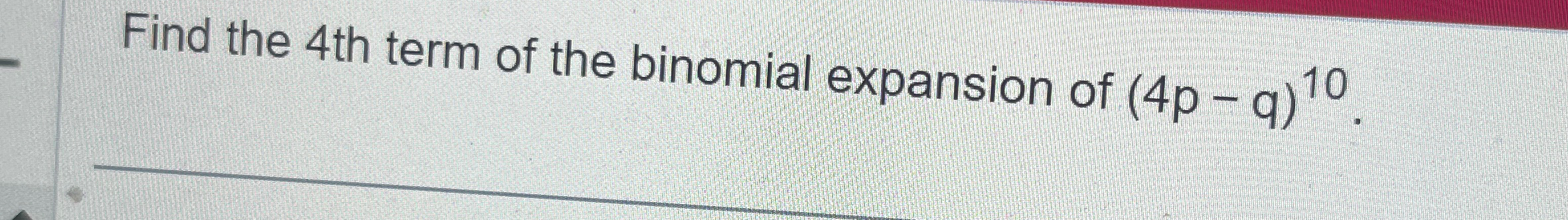 Solved Find the 4 ﻿th term of the binomial expansion of | Chegg.com