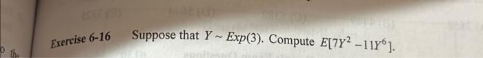 Solved Exercise 6-16 Suppose that Y∼Exp(3). Compute | Chegg.com