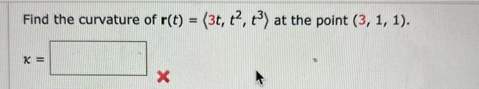 Solved Find the curvature of r(t)= 3t,t2,t3 at the point | Chegg.com