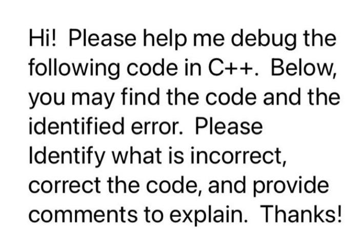 Hi! Please help me debug the following code in C++. | Chegg.com