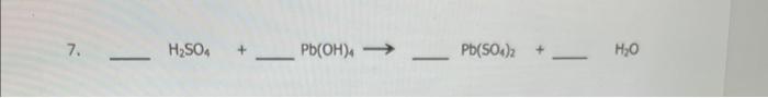 Solved 7. H2SO4+ Pb(OH)4 Pb(SO4)2+ | Chegg.com
