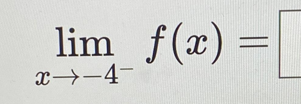 Solved limx→-4-f(x)= | Chegg.com