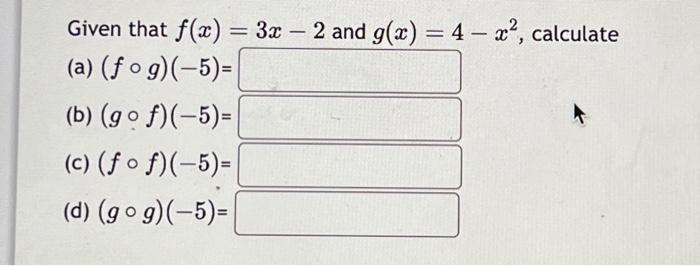 Solved Given that f(x)=3x−2 and g(x)=4−x2, calculate (a) | Chegg.com