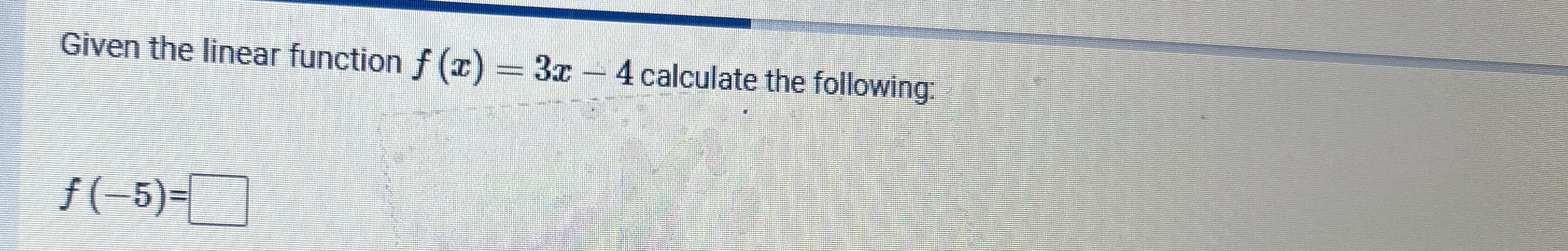Solved Given the linear function f(x)=3x-4 ﻿calculate the | Chegg.com