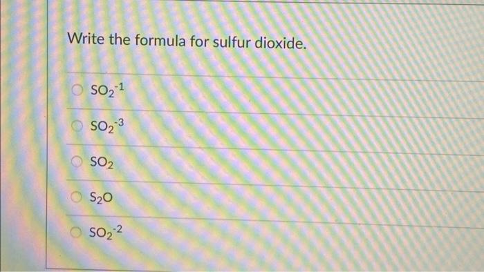 Solved Write the formula for sulfur dioxide. -1 SO₂ SO2-3 | Chegg.com