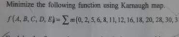 Solved Minimize the following function using Karnaugh map. | Chegg.com