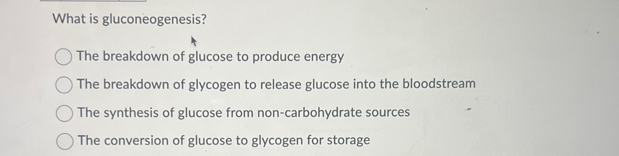 Solved What is gluconeogenesis?The breakdown of glucose to | Chegg.com