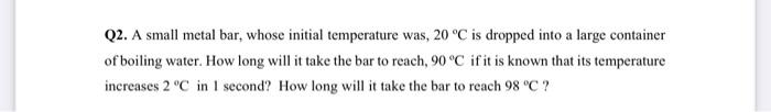 Solved Q2. A small metal bar, whose initial temperature was, | Chegg.com