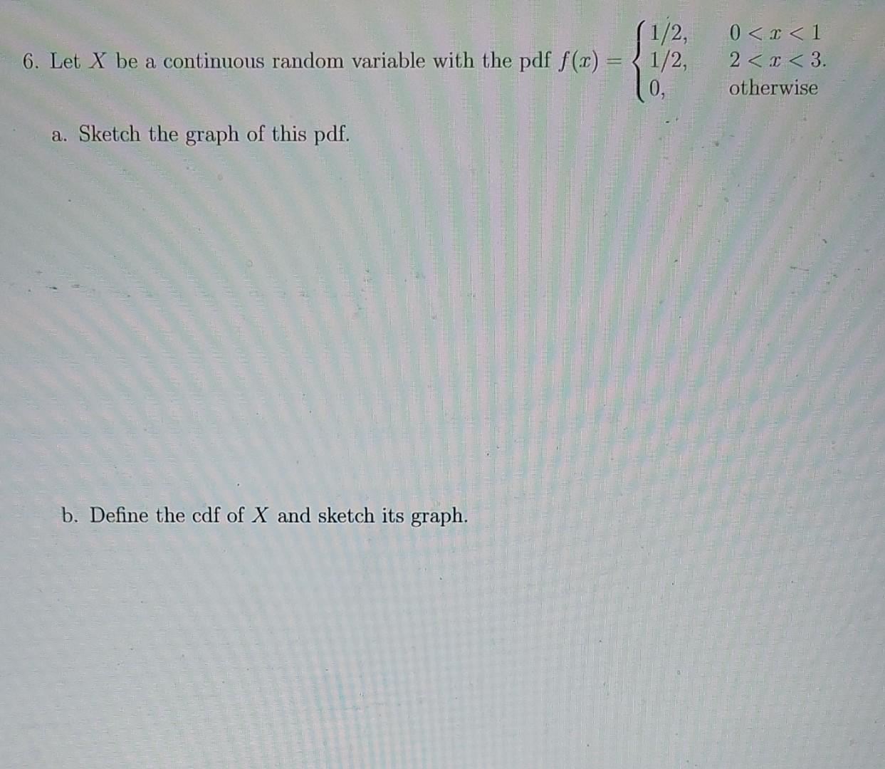 Solved 6. Let X be a continuous random variable with the pdf | Chegg.com