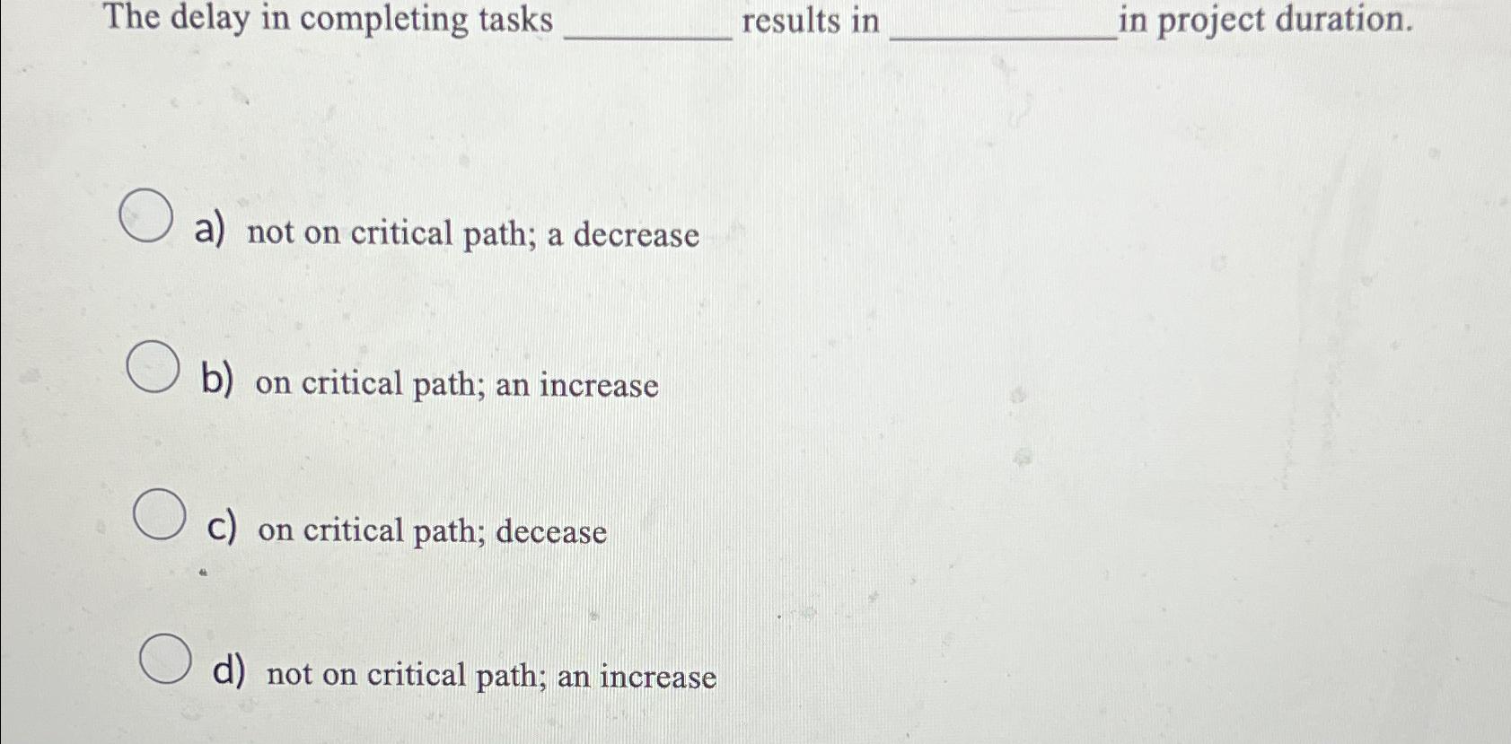 Solved The delay in completing tasksresults in in project | Chegg.com