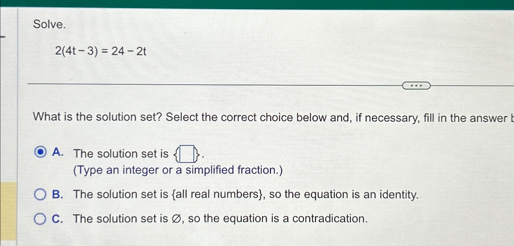 Solved Solve.2(4t-3)=24-2tWhat is the solution set? Select | Chegg.com