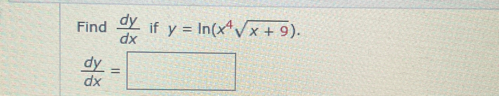 Solved Find dydx ﻿if y=ln(x4x+92)dydx= | Chegg.com