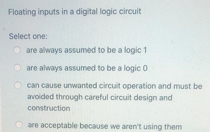Solved Floating inputs in a digital logic circuit Select | Chegg.com