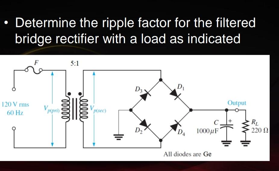 Solved Determine the ripple factor for the filtered bridge | Chegg.com
