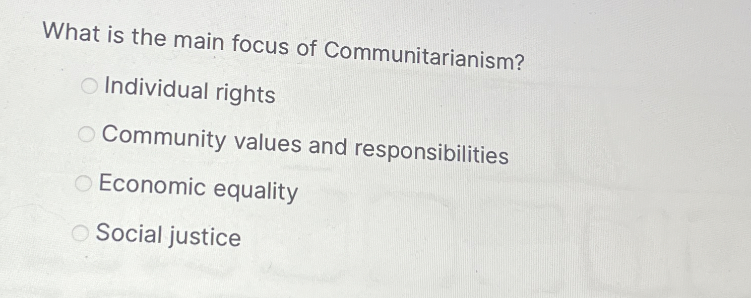 Solved What is the main focus of Communitarianism?Individual | Chegg.com