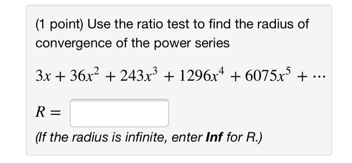 Solved (1 point) Use the ratio test to find the radius of | Chegg.com