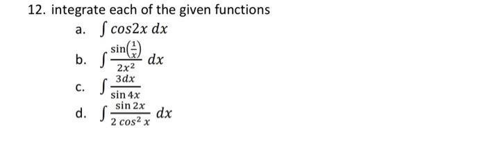 Solved 12. integrate each of the given functions a. S cos2x | Chegg.com