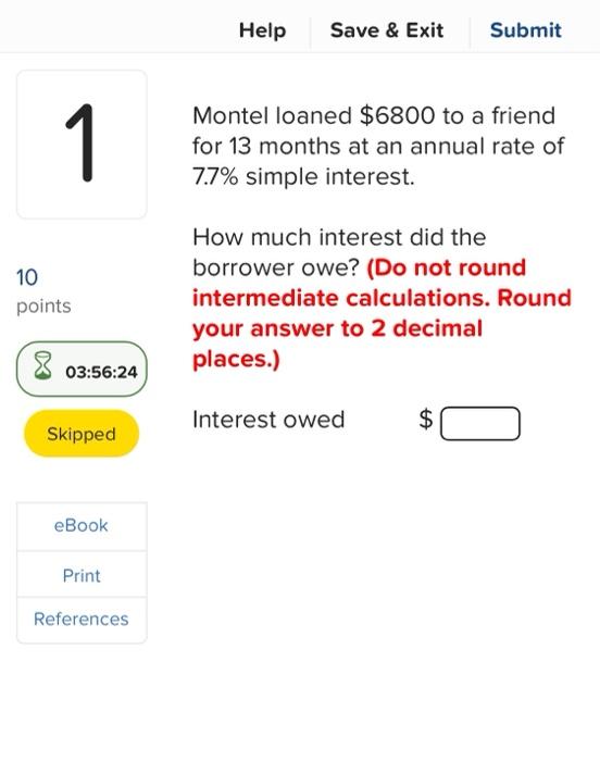 Solved Help Save & Exit Submit 1 Montel loaned $6800 to a | Chegg.com