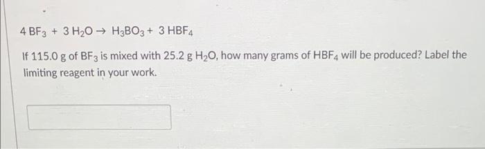 Solved 4 BF3 + 3 H2O → H3BO3 + 3 HBF4 If 115.0 g of BF3 is | Chegg.com