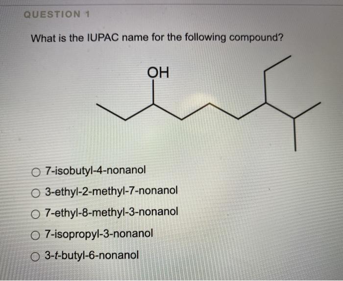 Solved QUESTION 1 What is the IUPAC name for the following | Chegg.com