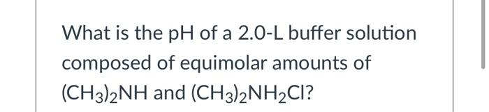 Solved What is the pH of a 2.0-L buffer solution composed of | Chegg.com