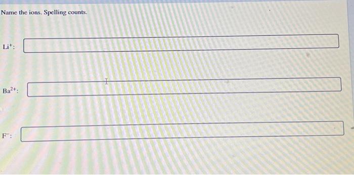 Solved Name the ions. Spelling counts.Write the formula for | Chegg.com