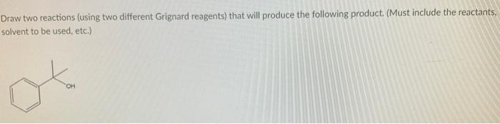 Solved Draw two reactions (using two different Grignard | Chegg.com