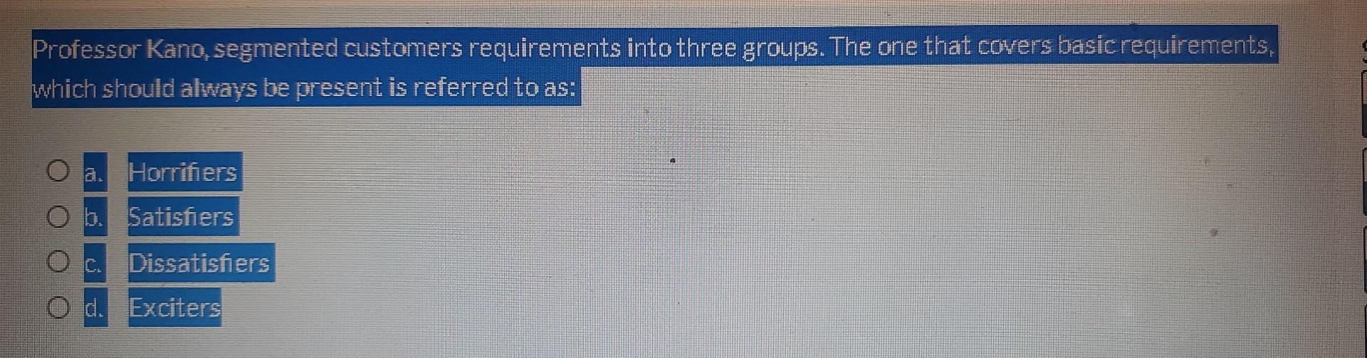 Solved Professor Kano, segmented customers requirements into | Chegg.com