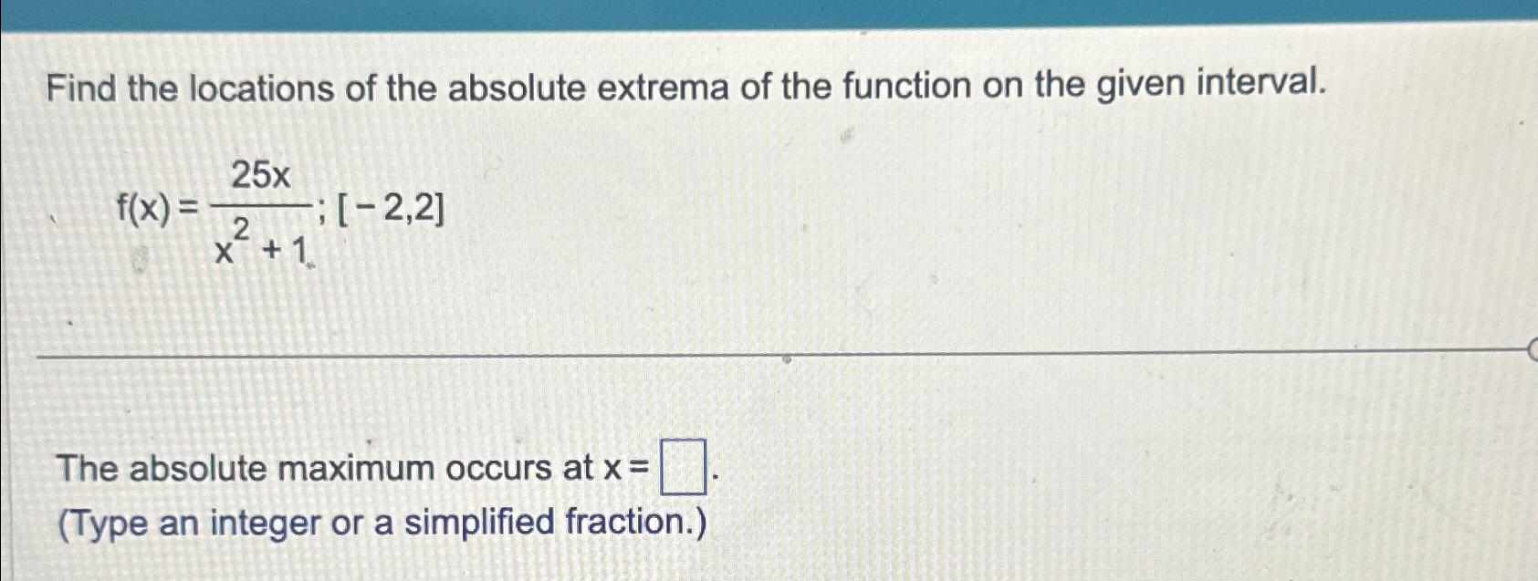 Solved Find the locations of the absolute extrema of the | Chegg.com