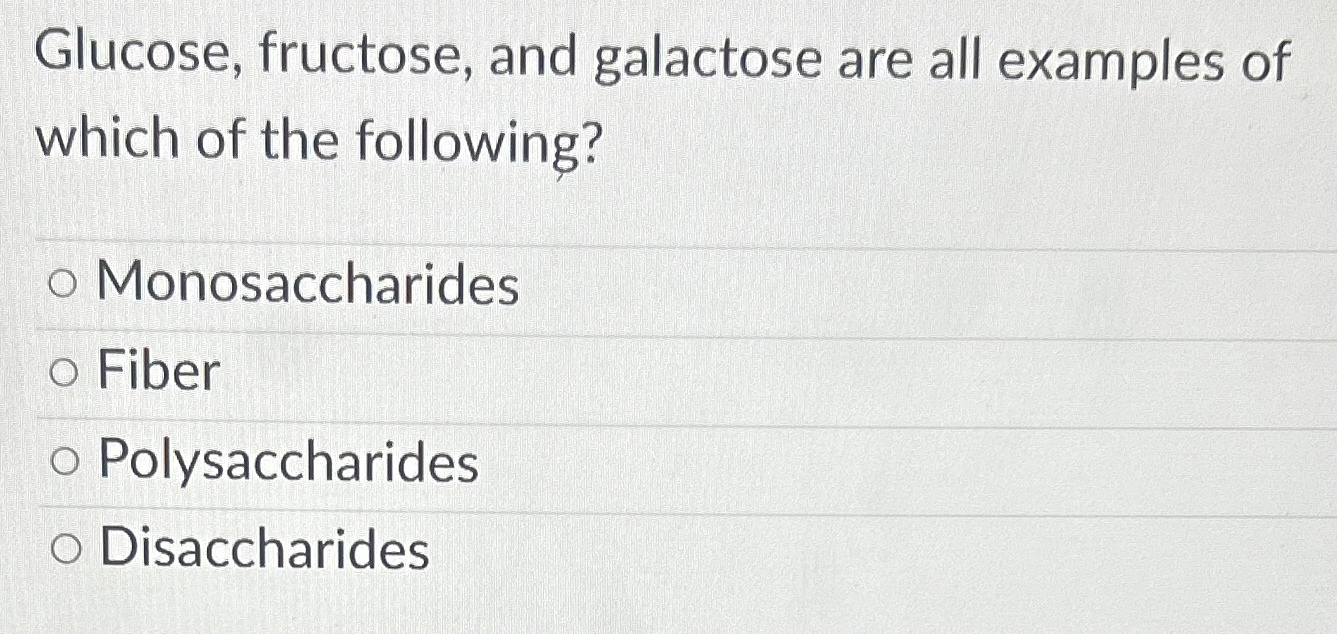 Solved Glucose, fructose, and galactose are all examples of | Chegg.com