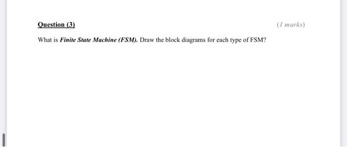 Solved What is Finite State Machine (FSM). Draw the block | Chegg.com Solved What is Finite State Machine (FSM). Draw the block | Chegg.com