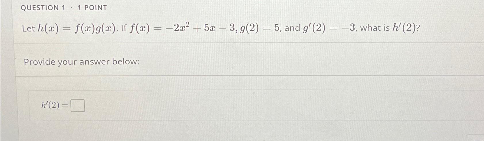 Solved QUESTION 1 - 1 POINTLet h(x)=f(x)g(x). If | Chegg.com Solved QUESTION 1 - 1 POINTLet h(x)=f(x)g(x). If | Chegg.com