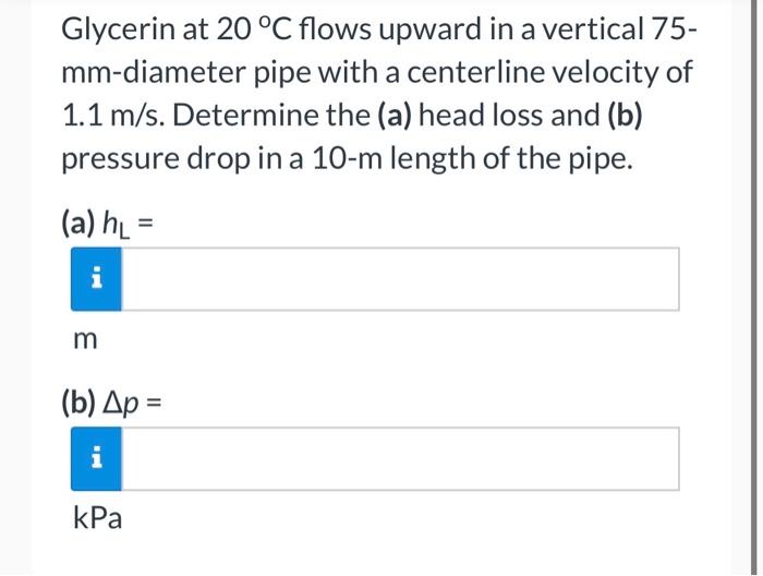 Solved Glycerin at 20∘C flows upward in a vertical 75 | Chegg.com