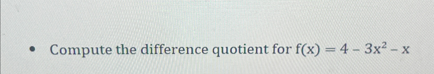 Solved Compute the difference quotient for f(x)=4-3x2-x | Chegg.com