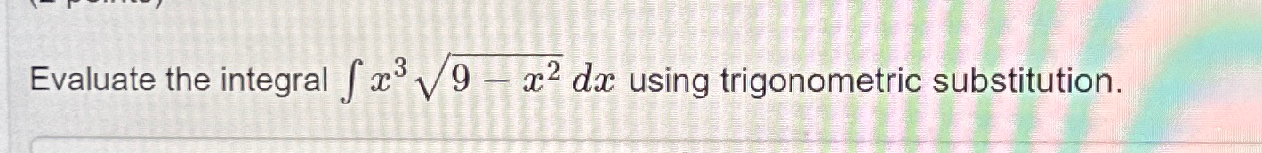 Solved Evaluate the integral ∫﻿﻿x39-x22dx ﻿using | Chegg.com