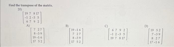 Solved Find the transpose of the matrix. 20) | Chegg.com