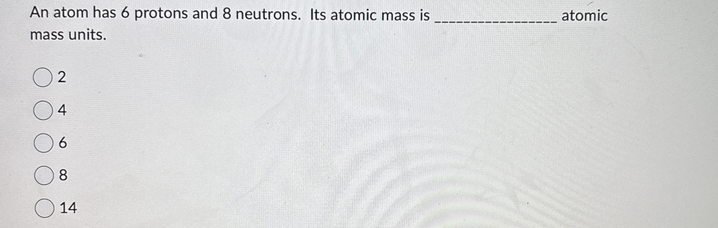 Solved An atom has 6 ﻿protons and 8 ﻿neutrons. Its atomic | Chegg.com