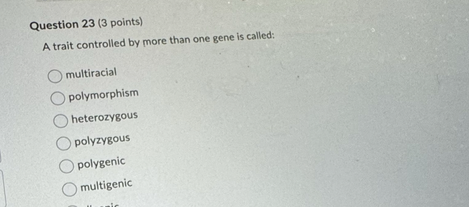 Solved Question 23 (3 ﻿points)A trait controlled by more | Chegg.com