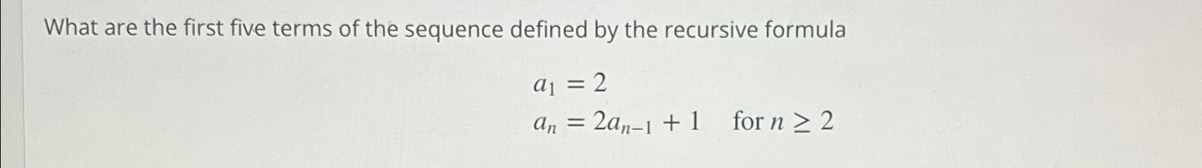 Solved What are the first five terms of the sequence defined | Chegg.com