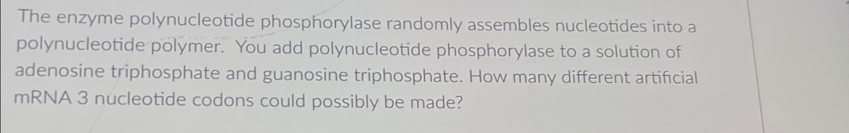 Solved The enzyme polynucleotide phosphorylase randomly | Chegg.com